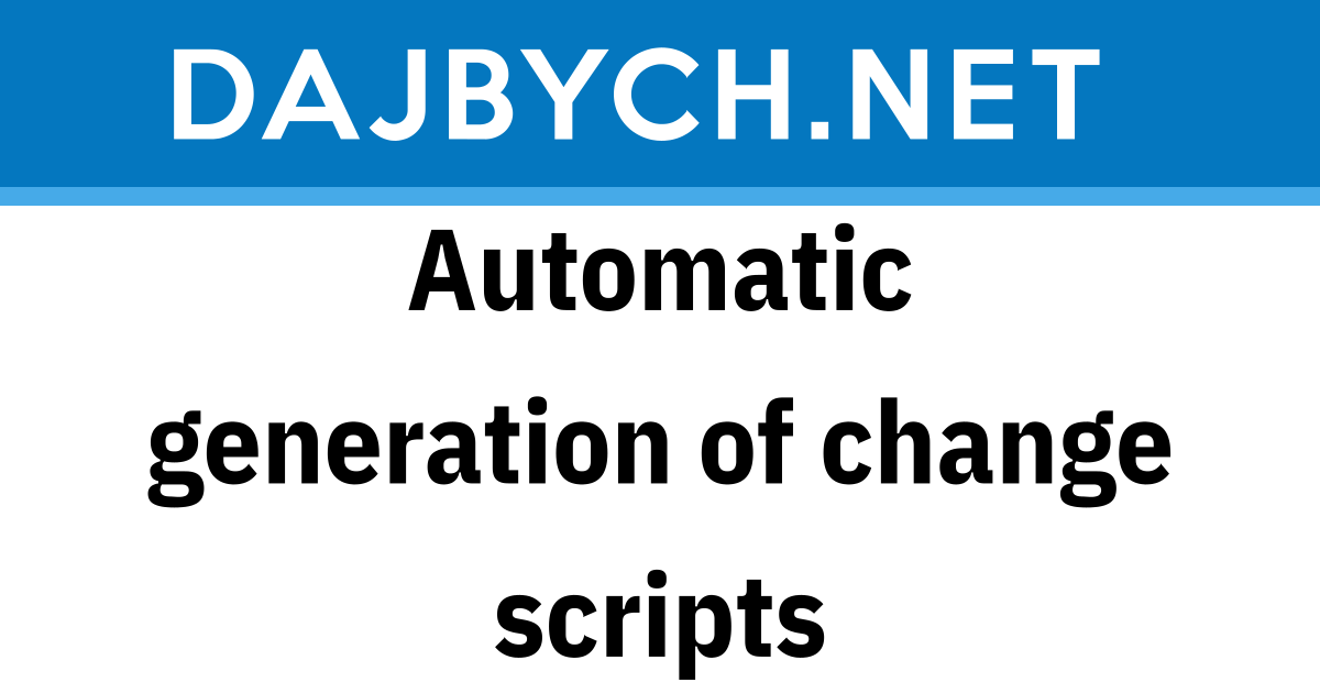 Automatic generation of change scripts - Dajbych’s blog about .NET