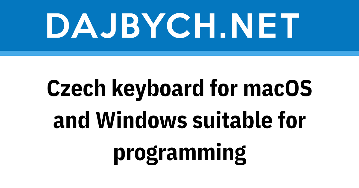 Czech keyboard for macOS and Windows suitable for programming - Dajbych’s blog about .NET