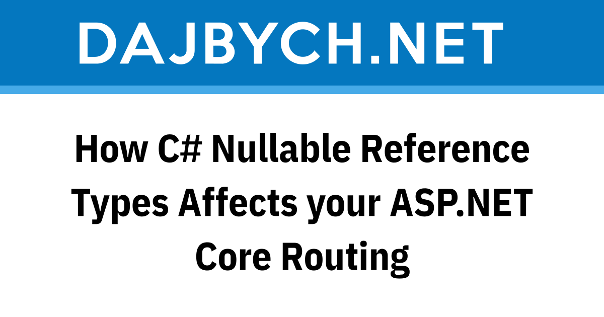 How C Nullable Reference Types Affects Your Aspnet Core Routing 3617