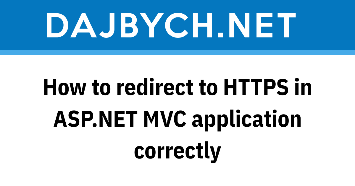 How to redirect to HTTPS in ASP.NET MVC application correctly - Dajbych’s blog about .NET