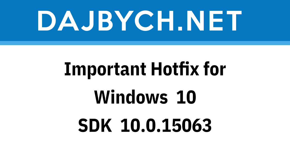Important Hotfix for Windows 10 SDK 10.0.15063 - Dajbych’s blog about .NET