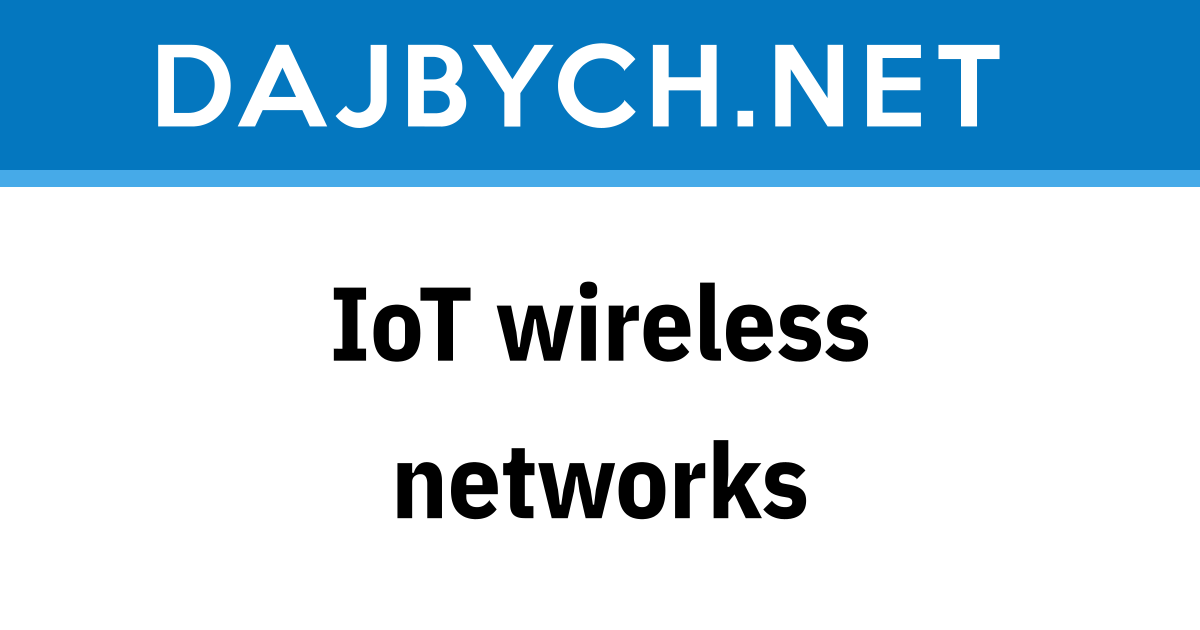 IoT wireless networks - Dajbych’s blog about .NET
