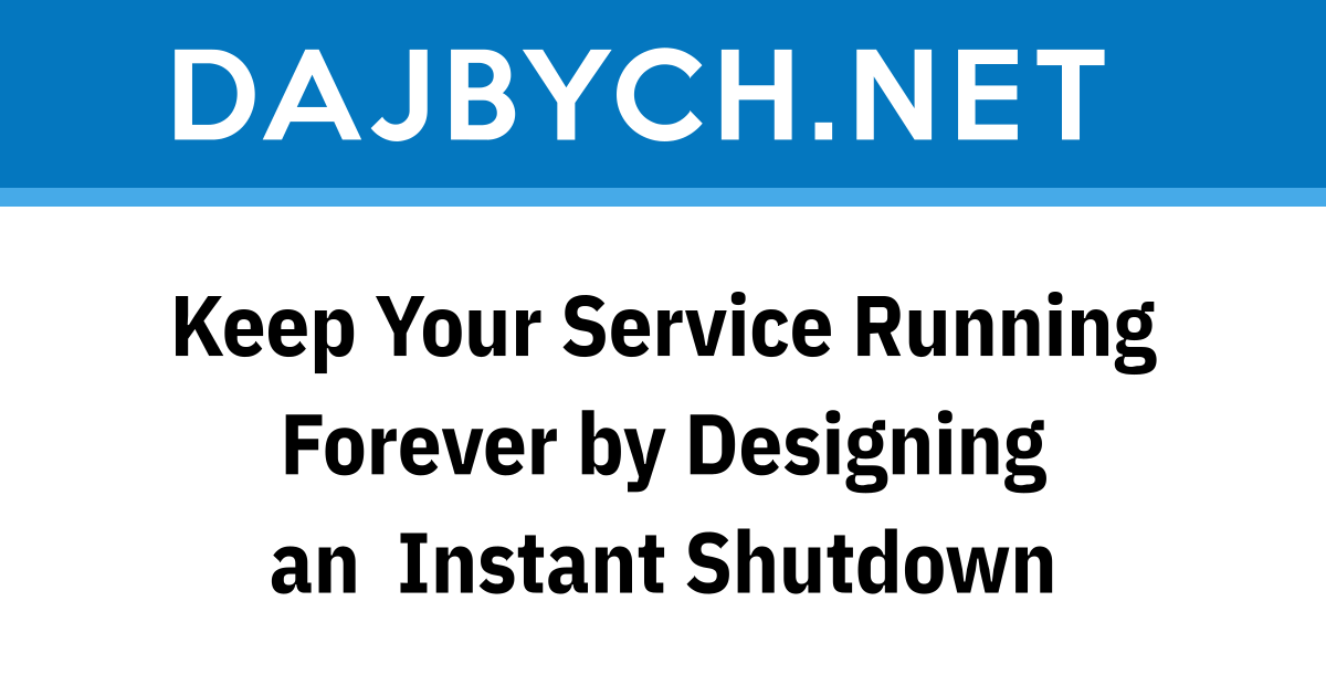 Keep Your Service Running Forever by Designing an Instant Shutdown ...