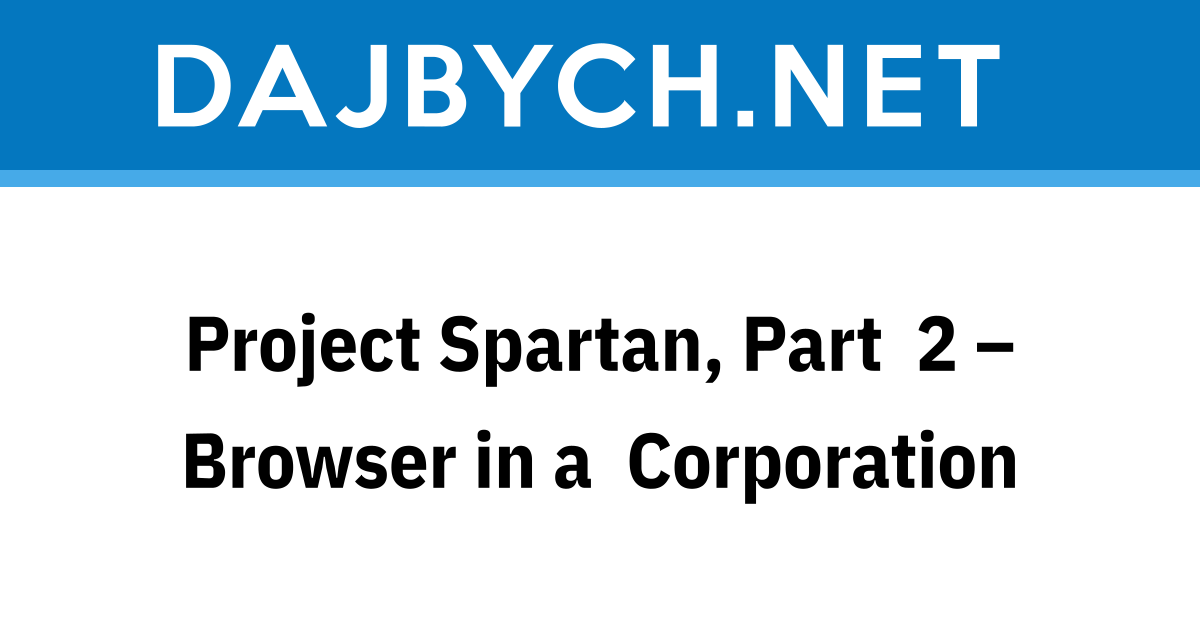 Project Spartan, Part 2 – Browser in a Corporation - Dajbych’s blog ...