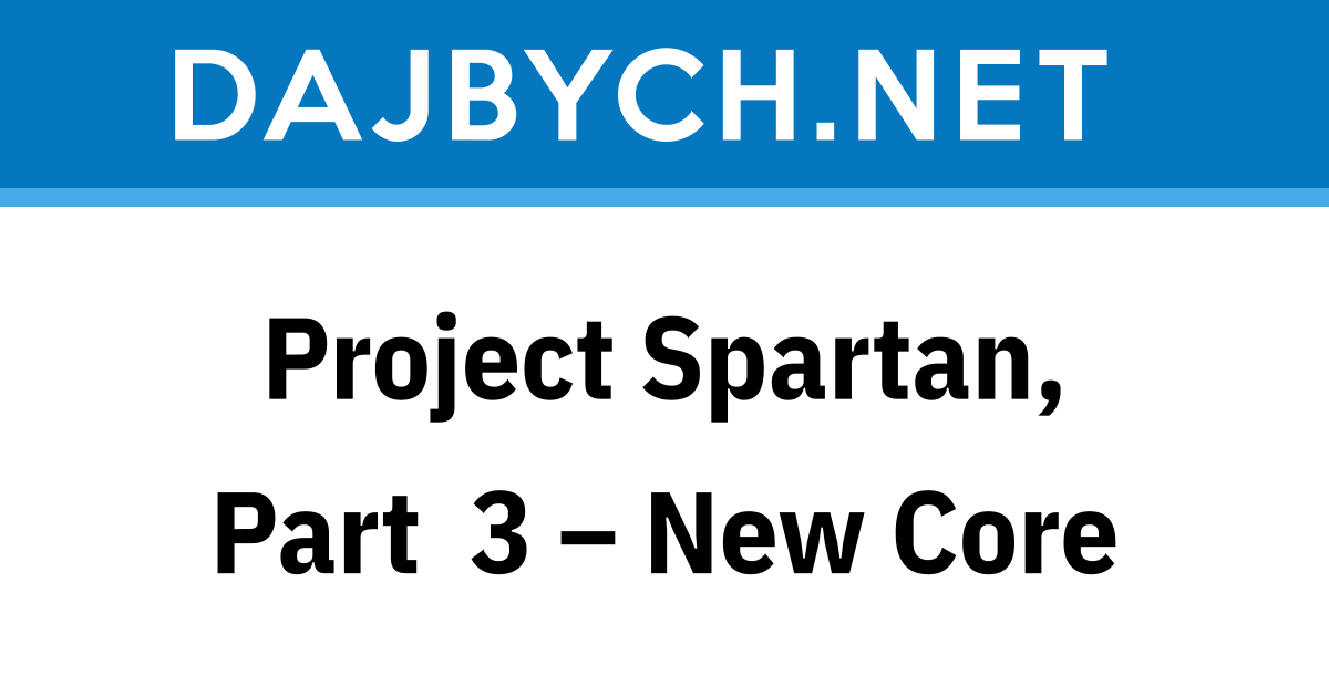 Project Spartan, Part 3 – New Core - Dajbych’s blog about .NET