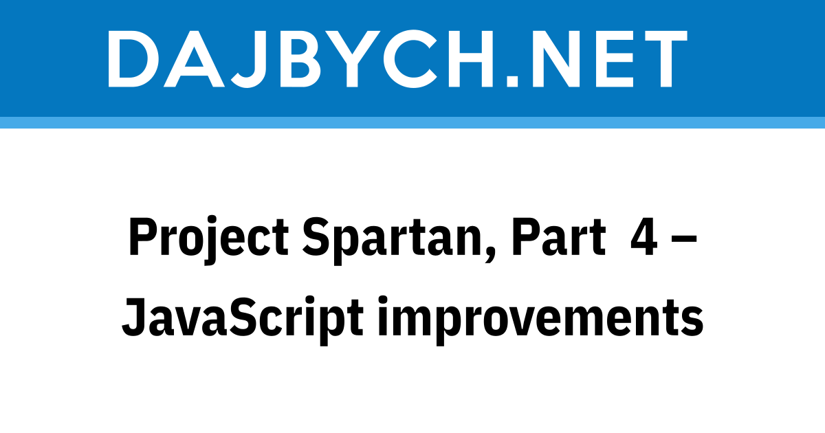 Project Spartan, Part 4 – JavaScript improvements - Dajbych’s blog ...