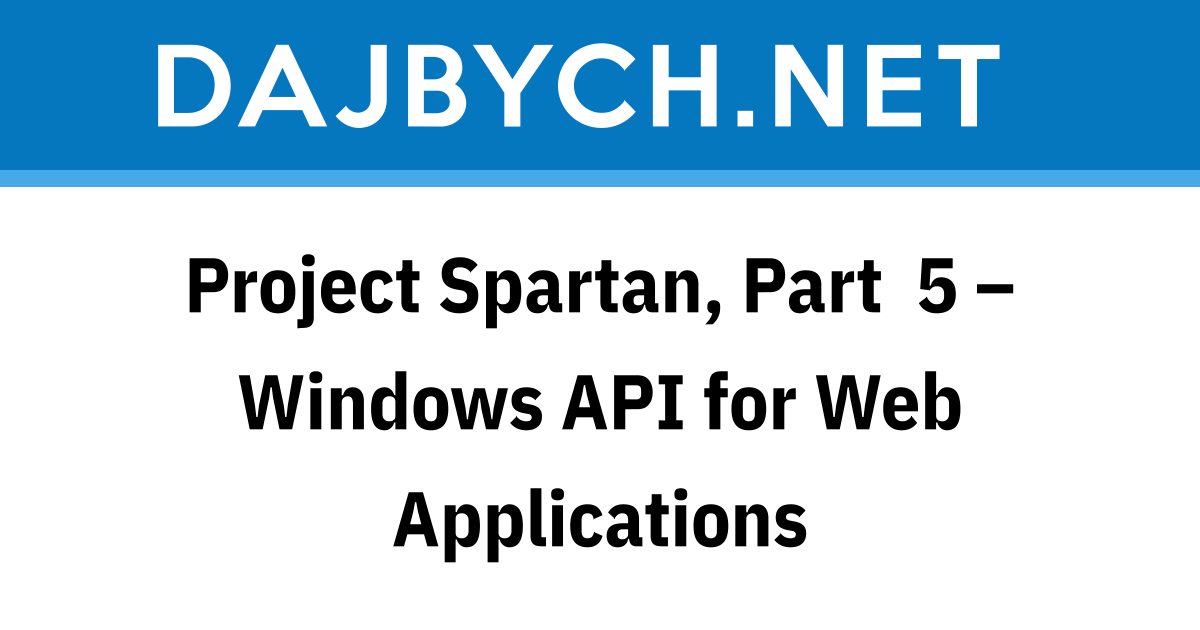 Project Spartan, Part 5 – Windows API for Web Applications - Dajbych’s ...