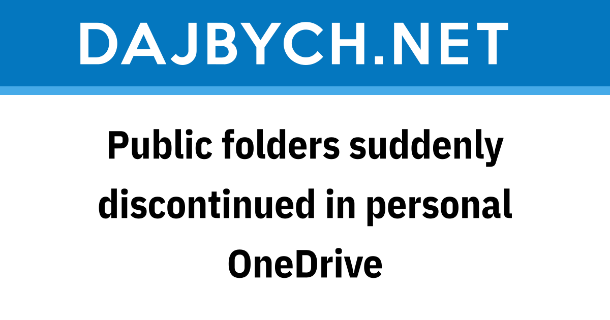 Public folders suddenly discontinued in personal OneDrive - Dajbych’s ... Public folders suddenly discontinued in personal OneDrive - Dajbych’s ...