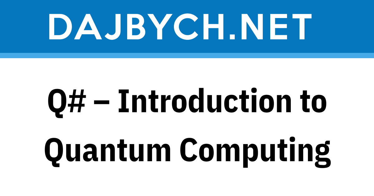 Q# – Introduction to Quantum Computing - Dajbych’s blog about .NET