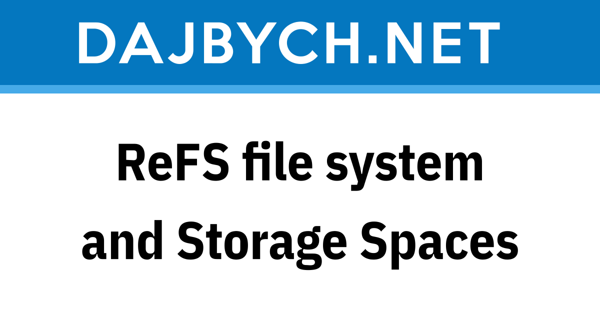 ReFS file system and Storage Spaces - Dajbych’s blog about .NET
