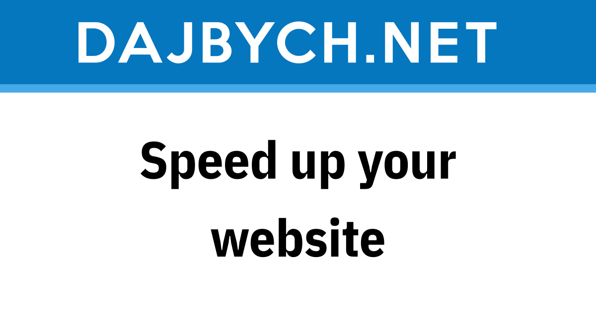 Speed up your website - Dajbych’s blog about .NET
