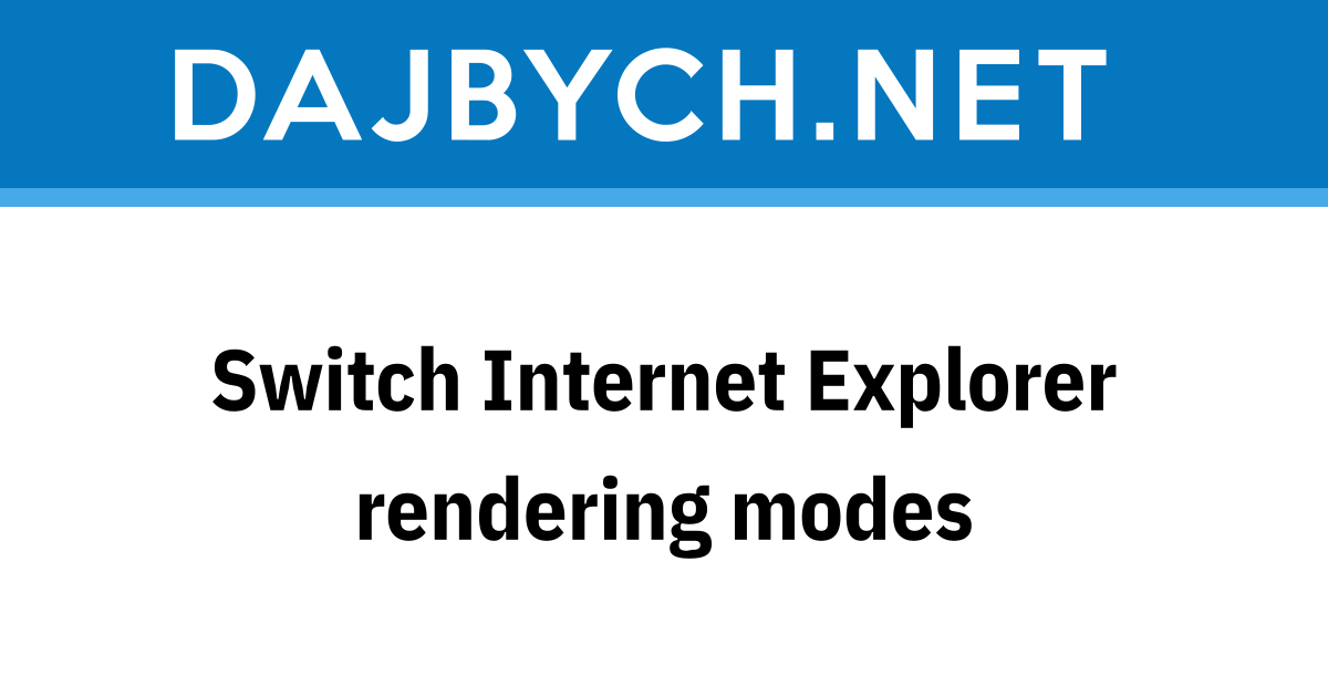 Switch Internet Explorer rendering modes - Dajbych’s blog about .NET