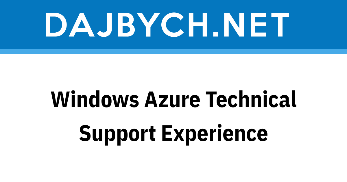 Windows Azure Technical Support Experience - Dajbych’s blog about .NET